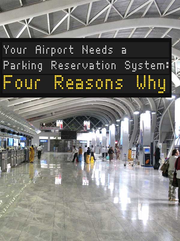 YOUR AIRPORT NEEDS A PARKING RESERVATION SYSTEM: FOUR REASONS WHY ...